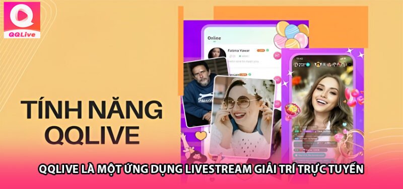 QQLive: Ứng Dụng Livestream Tương Tác Trực Tuyến Chất Lượng Cao